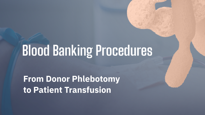 Blood Banking Procedures by Iris Lorraine Pacaña on Prezi