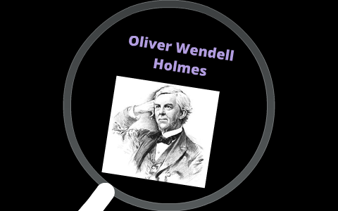 OLIVER WENDELL HOLMES by Zac Bilen on Prezi