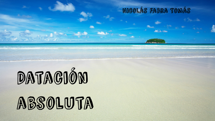 Datacion absoluta by Nicolás fabra Tomás on Prezi