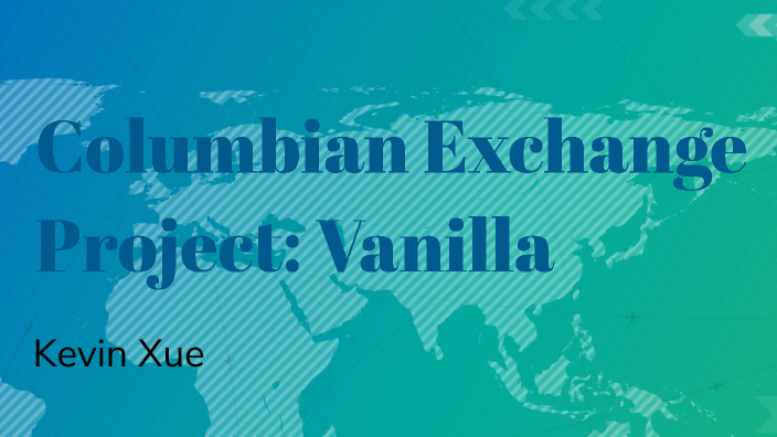 Columbian Exchange Project: Vanilla by Kevin Xue on Prezi