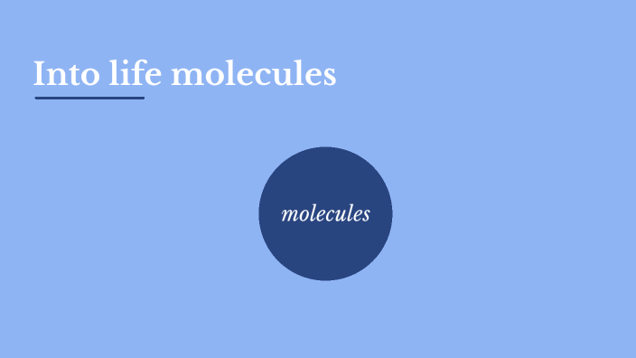 LIFE MOLECULES by ilaria Luongo on Prezi