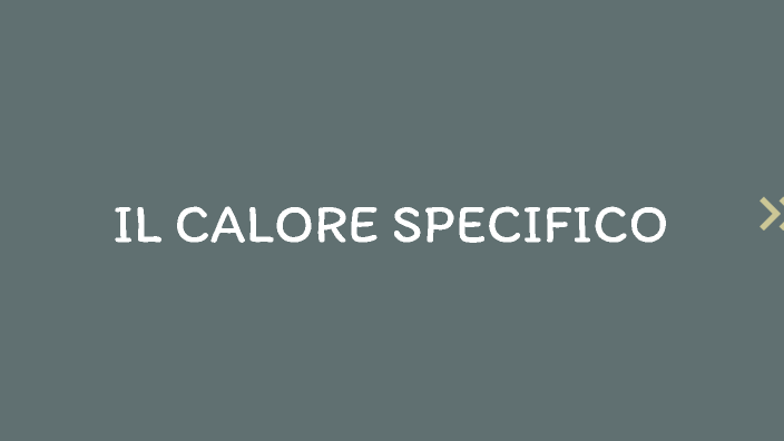 IL CALORE SPECIFICO by alessio sisinni on Prezi