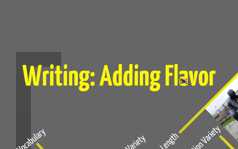 Writing: Adding Flavor by Todd Chappa on Prezi