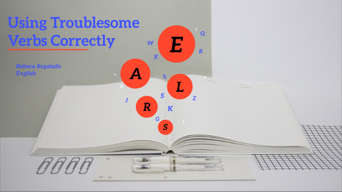 Using Troublesome Verbs Correctly by Rebeca Regalado on Prezi
