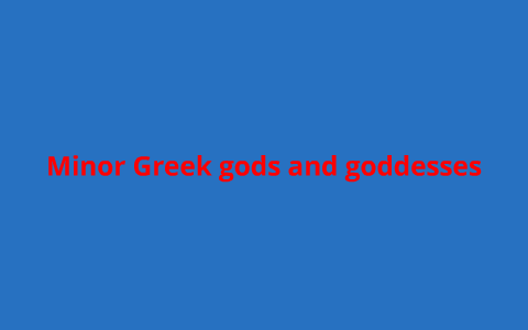 Minor Greek gods and goddesses by Tim Steinruck on Prezi