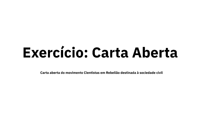 Carta berta do movimento Cientistas em Rebelião destinada à sociedade civil A carta aberta ...