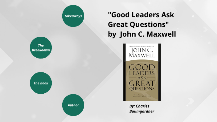 Good Leaders Ask Great Questions by Charles Baumgardner on Prezi Good Leaders Ask Great Questions by Charles Baumgardner on Prezi