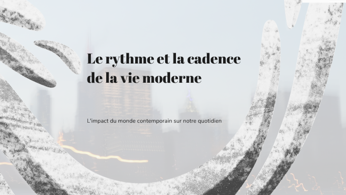 Le rythme et la cadence de la vie moderne by elisa testa on Prezi