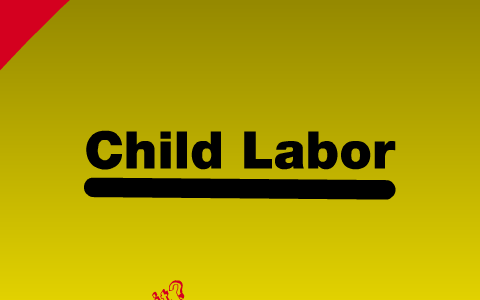 Child Labor,What Can We Do To Stop It? by Colby Huskey on Prezi