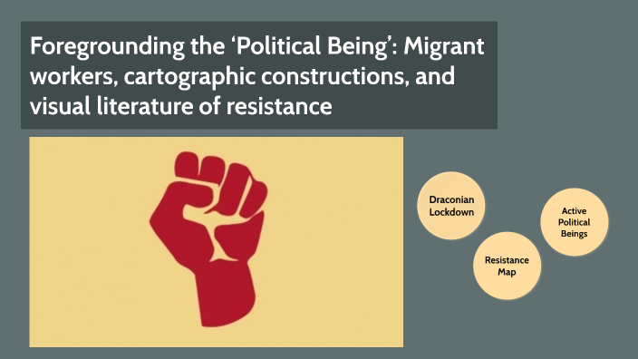 Foregrounding the ‘Political Being’: Migrant workers, cartographic ...