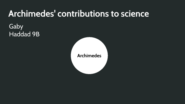 Archimedes' contributions to science by Gaby Haddad on Prezi