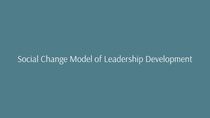 Social Change Model of Leadership Development by Marcus Cole on Prezi