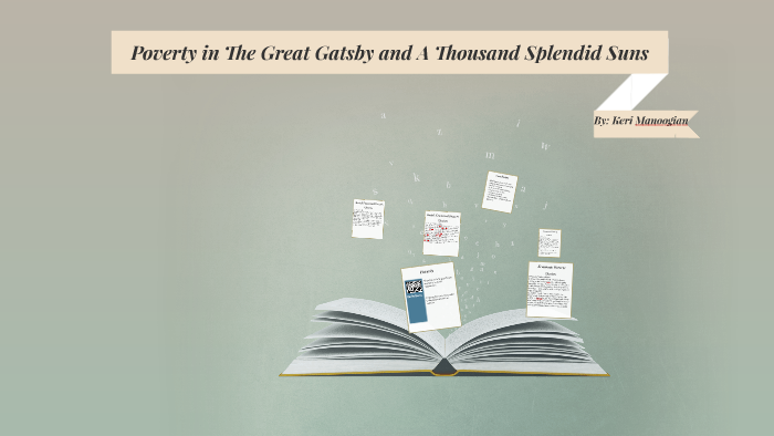 Poverty in The Great Gatsby and A Thousand Splendid Suns by Keri M on Prezi