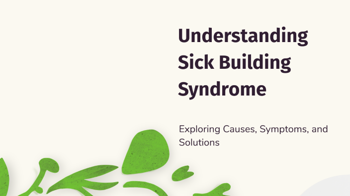 Understanding Sick Building Syndrome by Shrin Sabah on Prezi