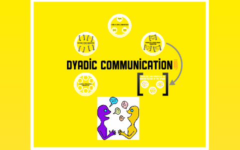 Dyadic Communication by Joey Diaz on Prezi