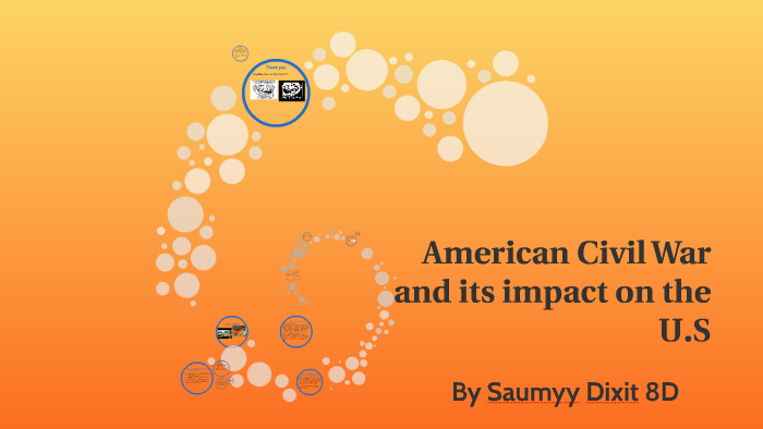 American Civil War, and its impact in U.S by Saumyy Dixit on Prezi