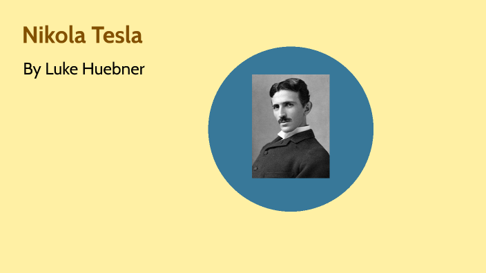 Nikola Tesla by luke huebner on Prezi