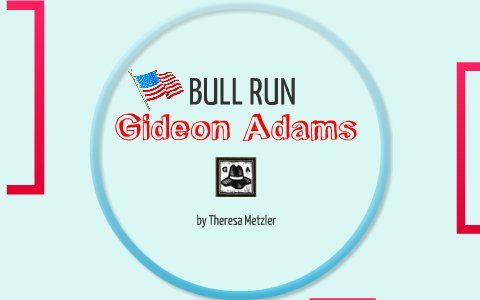 Bull Run "Gideon Adams" by Theresa Says on Prezi