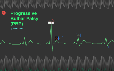 Progressive Bulbar Palsy by Brandon Smith on Prezi