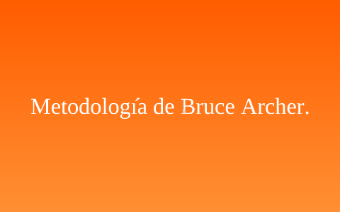 Metodología de Bruce Archer by valeria montalvo on Prezi