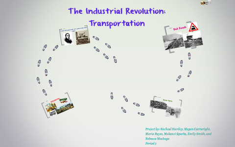 The Industrial Revolution: Transportation by Megan C on Prezi