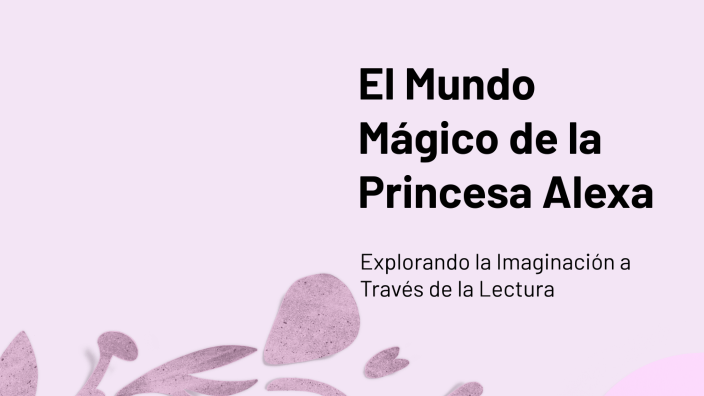 El Mundo Mágico de la Princesa Alexa by FUENTES MENDOZA KELY ROXANA on ...