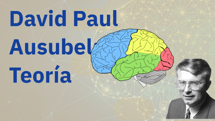 David Paul Ausubel: Teorías y Contribuciones by sara rodriguez on Prezi