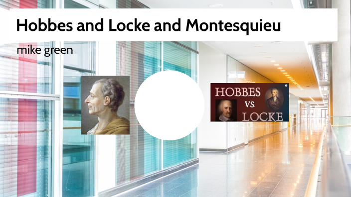 hobbes and locke and montesquieu by Michael Green on Prezi
