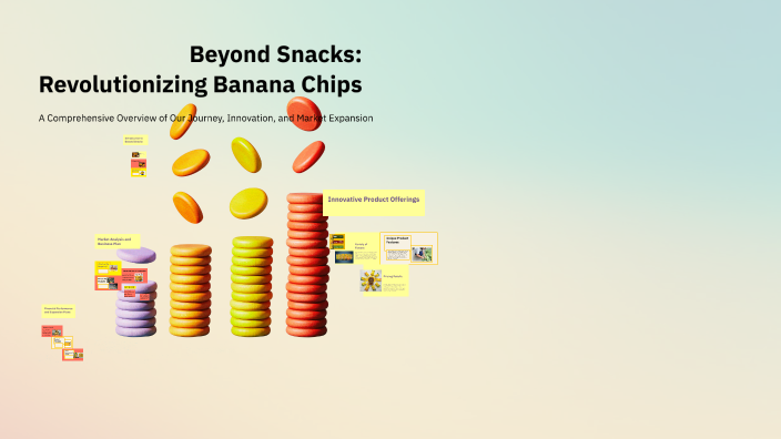Beyond Snacks: Revolutionizing Banana Chips by Crystal Pinto on Prezi