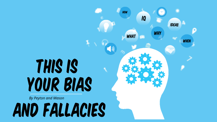 Bias and fallacies by Peyton Greer on Prezi