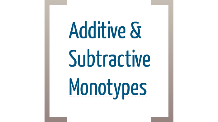 Additive & Subtractive Monotypes by Jessica Stuver on Prezi