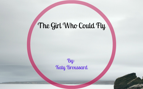 The Girl Who Could Fly by Katy Broussard on Prezi