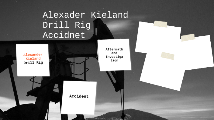 Alexander L. Kielland Drilling Rig Accident by TIKKA on Prezi