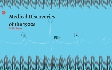 Medical Discoveries of the 1920s by Lily Salazar on Prezi