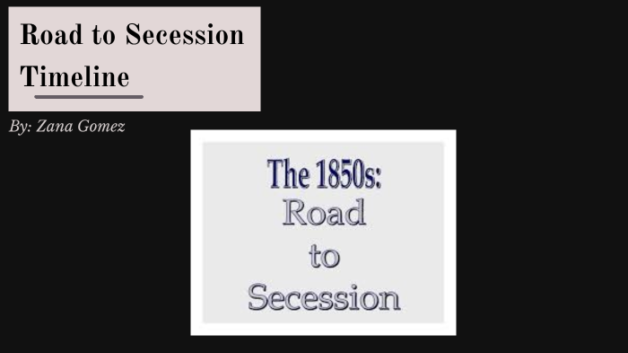 Road to Secession Timeline by Zana Gomez-Crouch on Prezi