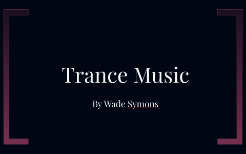 Trance Music by Wade Symons on Prezi
