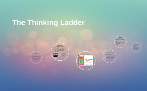 The Thinking Ladder by Kirsten Parrish on Prezi