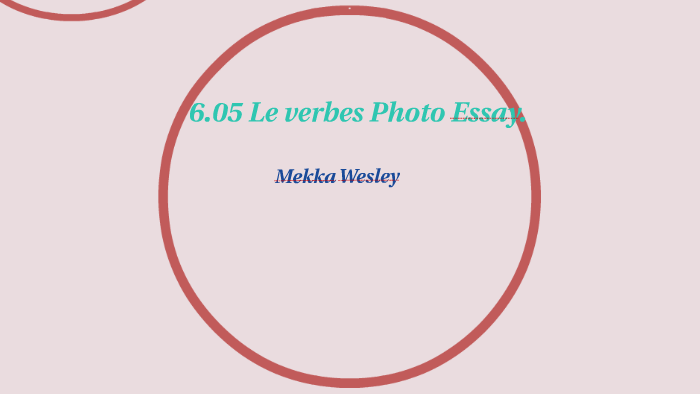 6.05 Le verbes Photo Essay. by IDUGFOUDOF JDFVFDSVUDVUF on Prezi