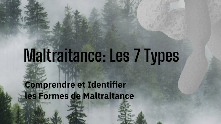 Maltraitance: Les 7 Types by Annabelle Millette on Prezi