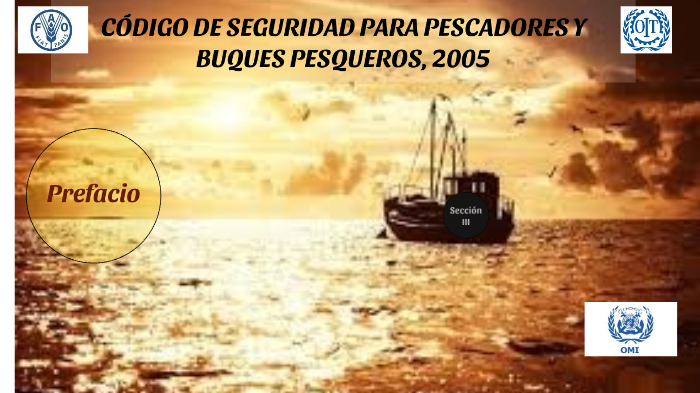 CODIGO DE SEGURIDAD PARA PESCADORES Y BUQUES PESQUEROS 2005 by on Prezi