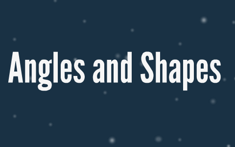 Angles and Shapes by on Prezi
