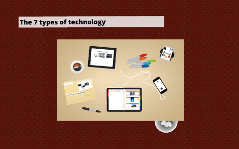 The 7 types of technology by Jaelynn Nunn on Prezi