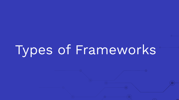 Types of Frameworks by Farouk Yassine on Prezi