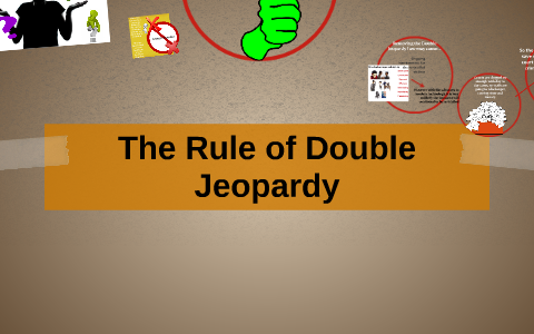 The Rule of Double Jeopardy by Renee Wienert on Prezi
