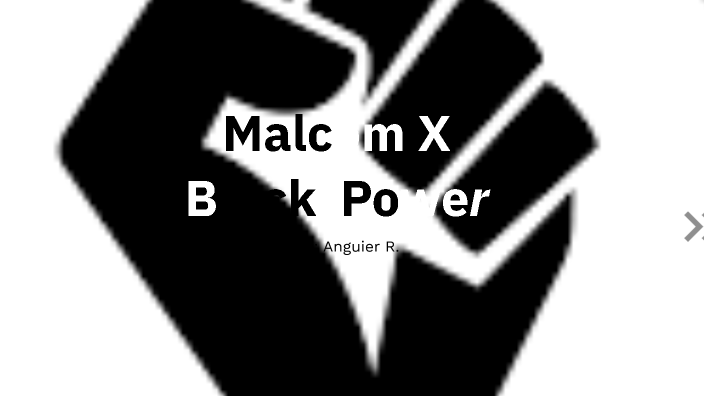 Malcom X Black Power by Anguier Roblero-Coronado on Prezi