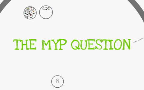 THE MYP QUESTION by Maria Jose Negret on Prezi