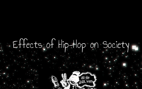 Effects of Hip-Hop on Society by Christina Cenexant on Prezi