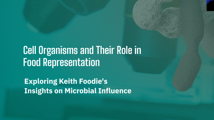 Cell Organisms and Their Role in Food Representation by LaKai Watson on ...