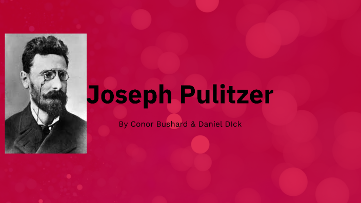 Joseph Pulitzer by Conor Bushard on Prezi