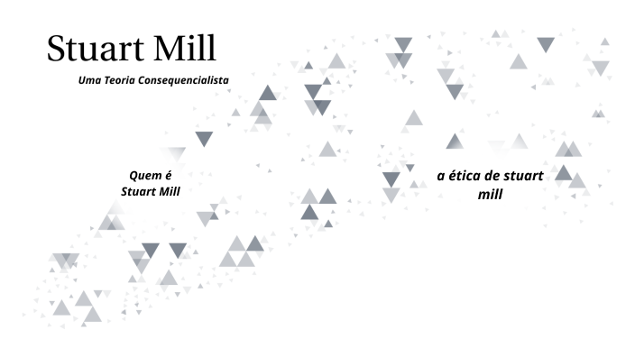 A ética utilitarista de Stuart Mill by Catarina Morais on Prezi